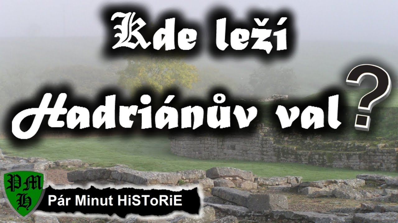 Kde leží Hadriánův val ? | Co, kdo, kdy, kde, jak, proč? | Pár Minut ...