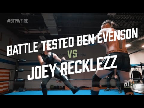 BATTLE TESTED BEN EVENSON vs JOEY RECKLEZZ | #BTPWFire - YouTube