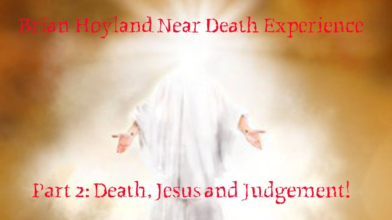 Brian Hoyland Near Death Experience - Part 2 ; Death, Jesus and ...