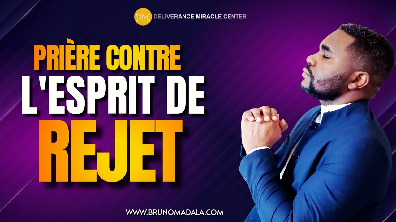 PRIÈRE CONTRE L'ESPRIT DU REJET - YouTube