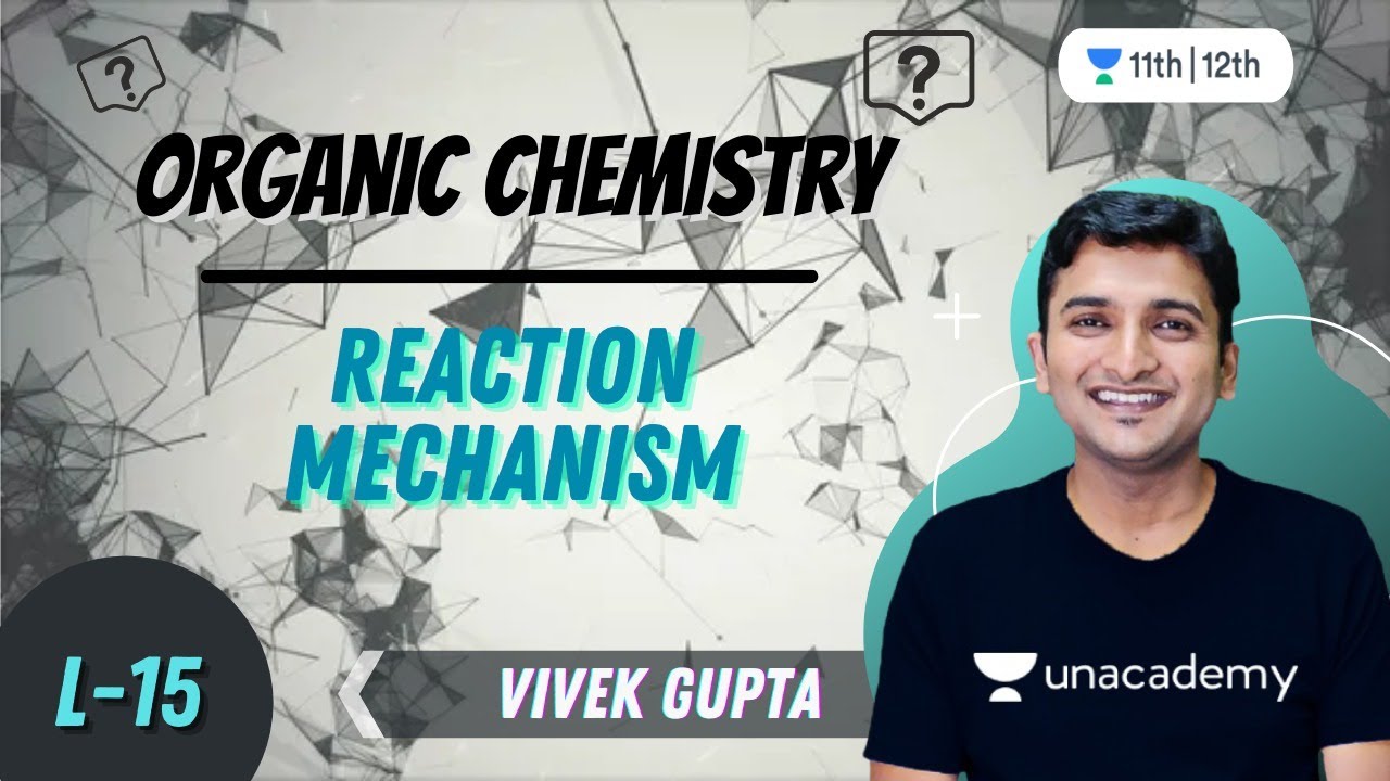 Organic Chemistry-L15 | Reaction Mechanism | Chemistry | Class 11 ...