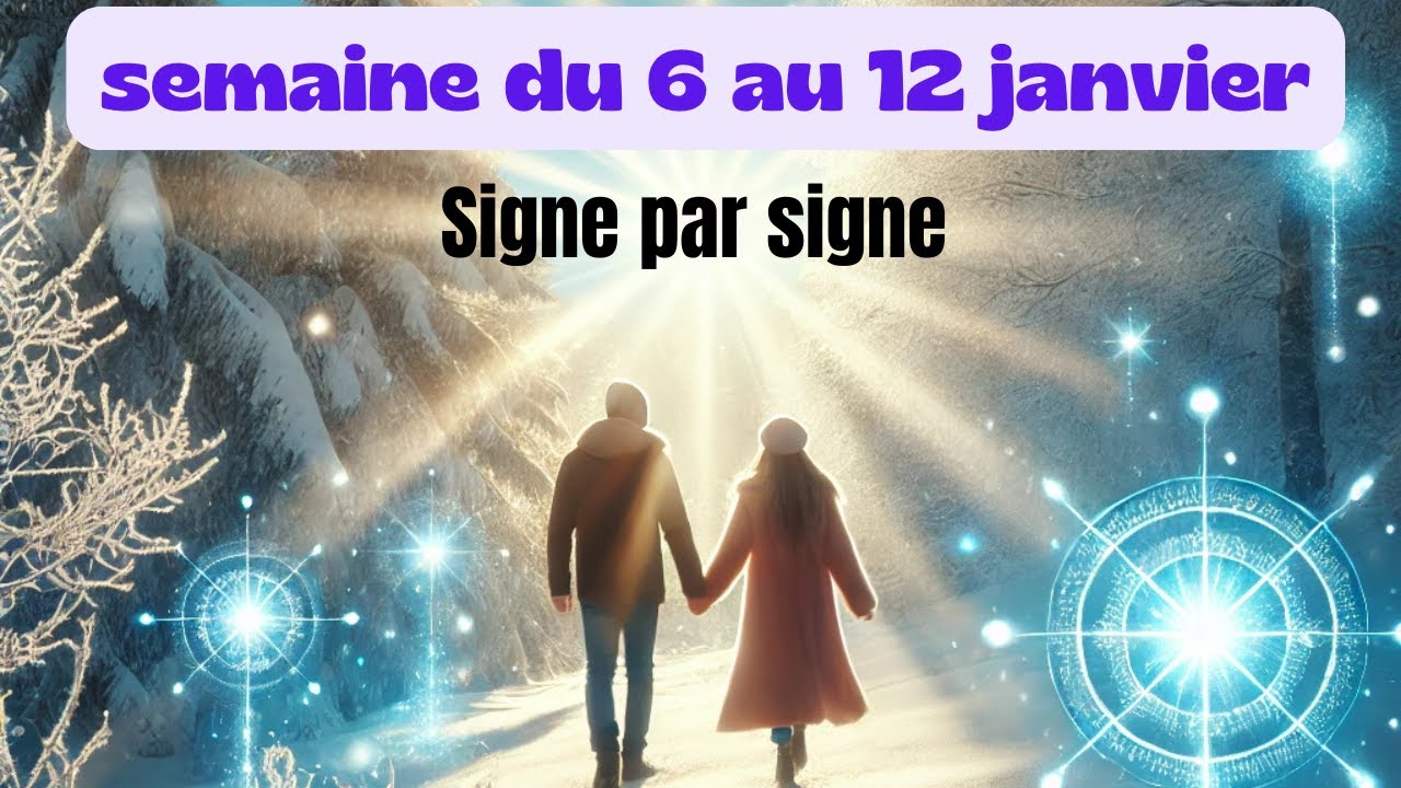 Tirage astrologique de la semaine du 6 au 12 janvier 2025 signe par ...