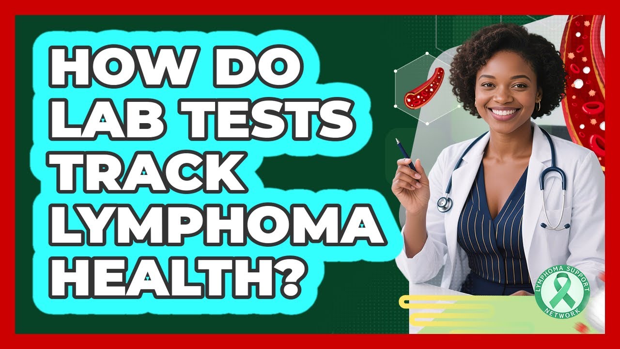 How Do Lab Tests Track Lymphoma Health? - YouTube