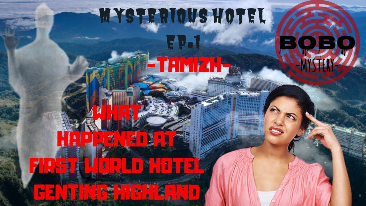 Mysterious Hotel Ep.1: What Happened at First World Hotel Genting ...