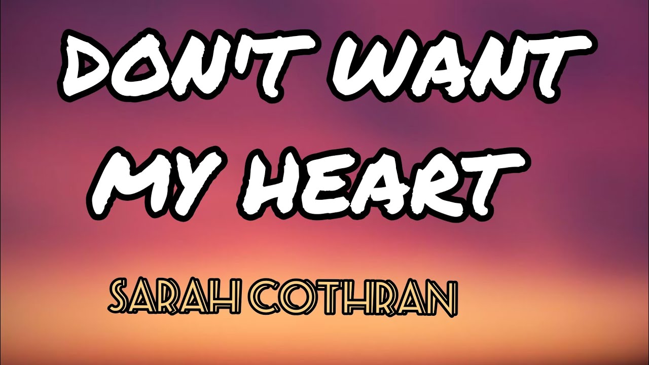 DON'T WANT MY HEART (LYRICS) - SARAH COTHRAN - YouTube