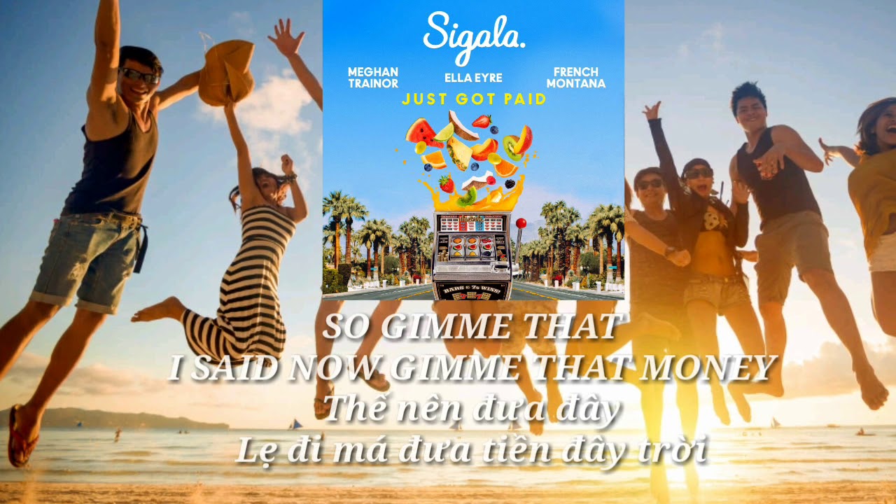 Vietsub Lyrics Sigala Ella Eyre Meghan Trainor Just Got Paid Ft