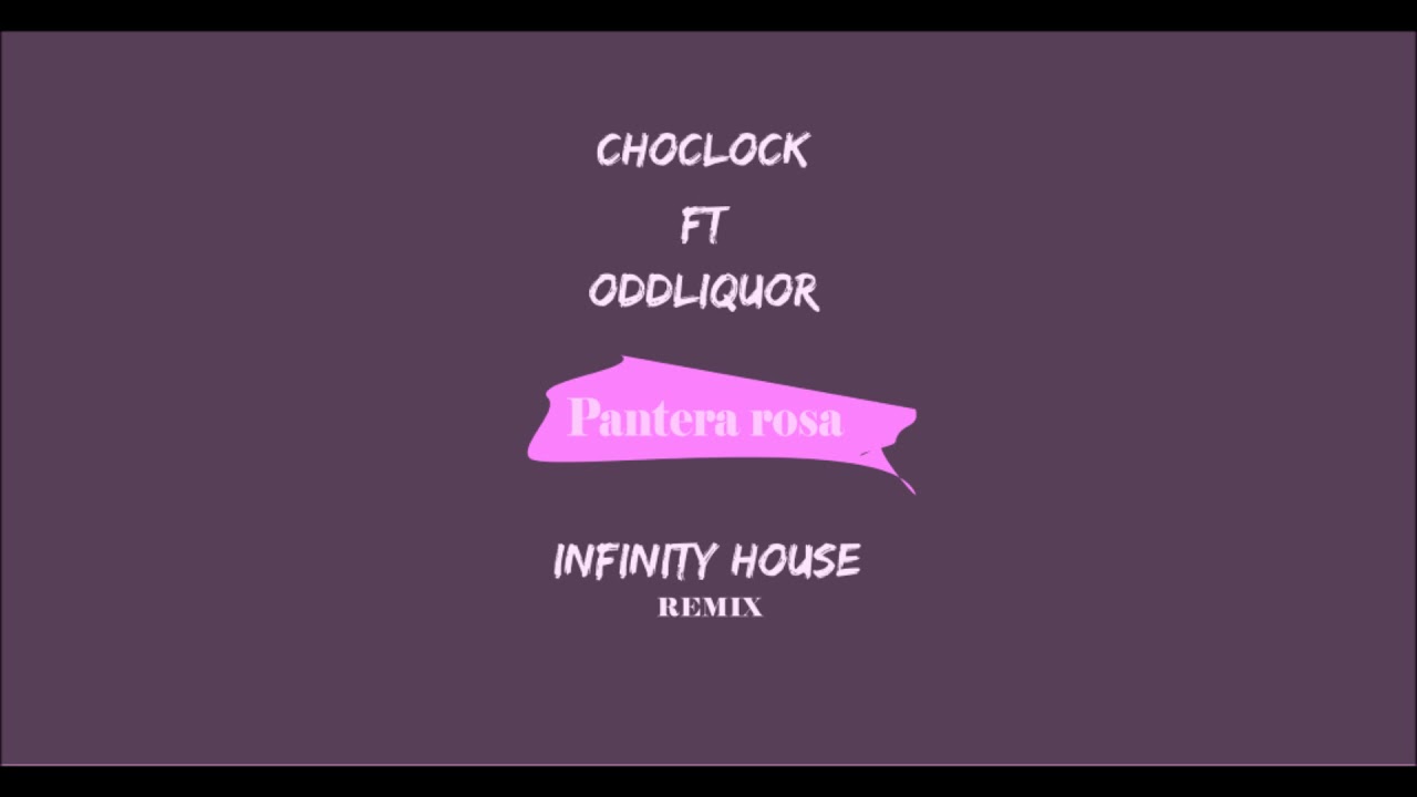 Choclock - Pantera Rosa ft ODDLIQUOR (Infinity House Remix) - YouTube