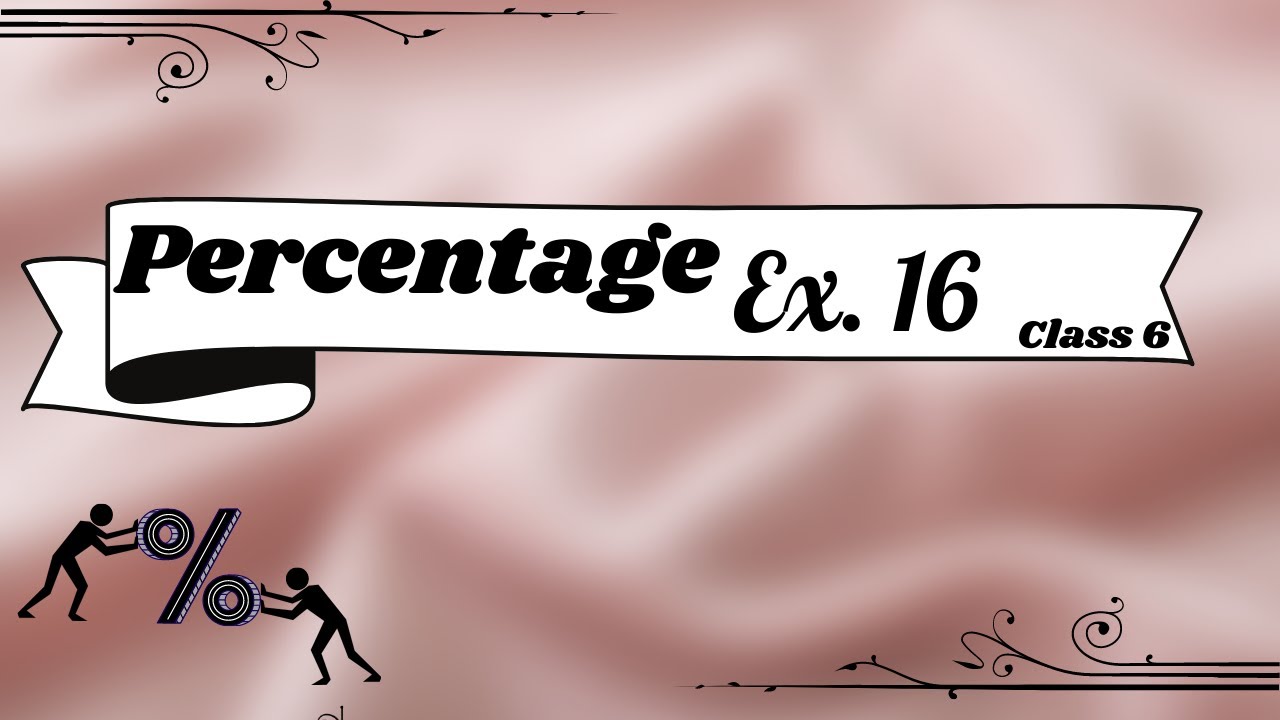 'Percentage' Class 6 ex " 16 " made very easy - YouTube