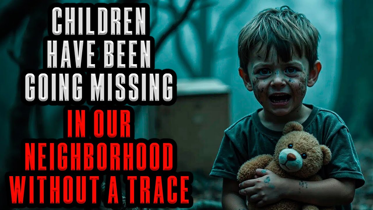 Children have Been going Missing in our Neighborho #Creepypasta #scary ...