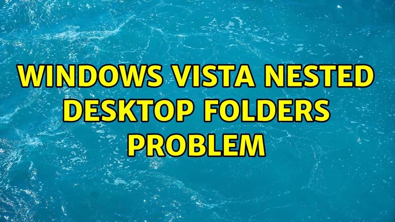 Windows Vista Nested Desktop Folders Problem (2 Solutions!!) - YouTube