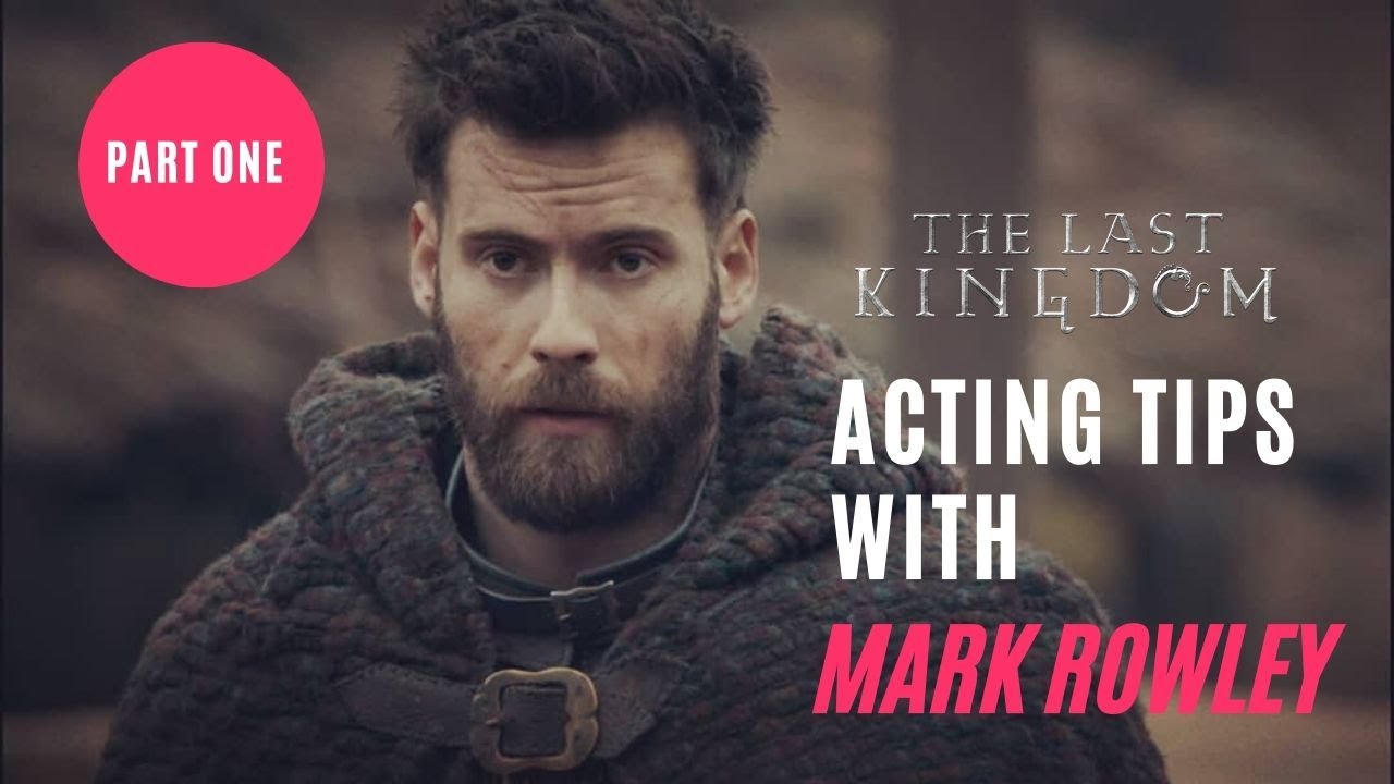 ACTING TIPS WITH MARK ROWLEY: FINAN - THE LAST KINGDOM l Part One - YouTube