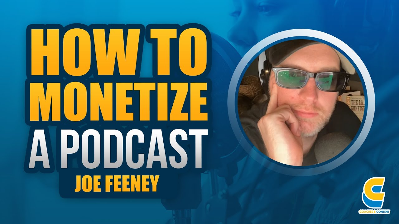 How to Monetize Your Podcast With Joe Feeney l Coaches and Content - YouTube