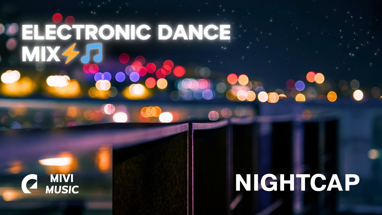 ELECTRONIC DANCE MIX⚡🎵 | TOP MUSIC MIX🥳 - BEST OF NIGHTCAP | Epidemic ...