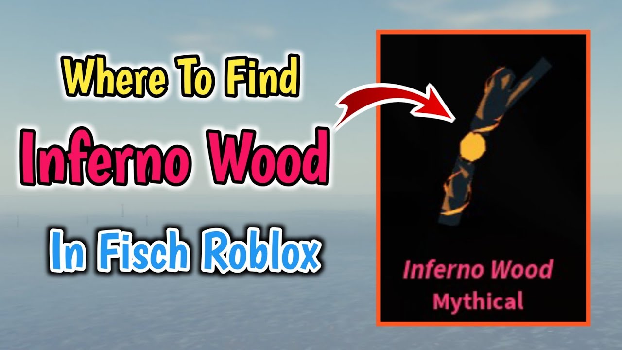 Where To Find Inferno Wood In Fisch Roblox | Inferno Wood Location - YouTube