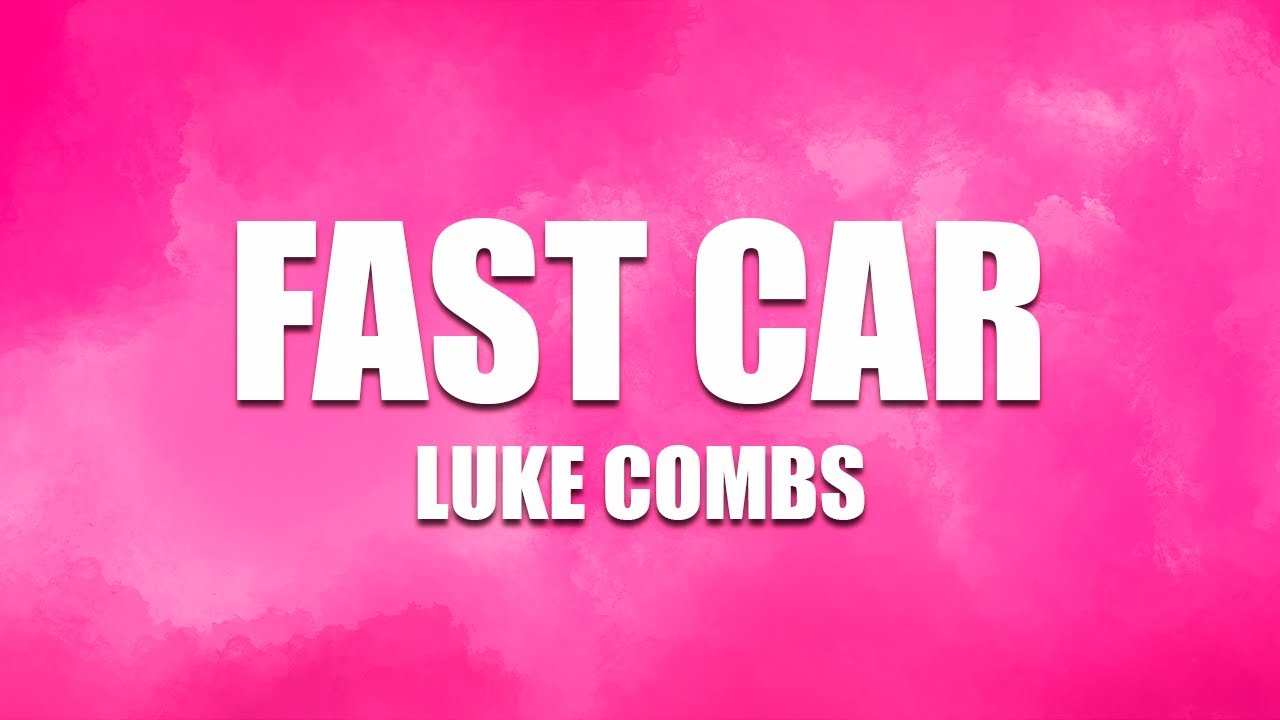 Luke Combs - Fast Car (song lyrics video) - YouTube