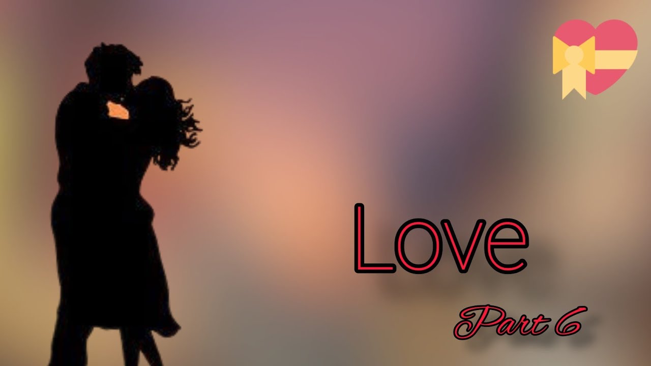 LOVE | Part - 6 | Untold STORY. - YouTube