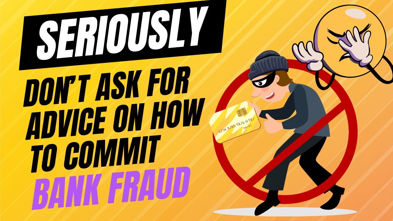 Seriously, DON'T Ask for Advice on how to commit BANK FRAUD - YouTube