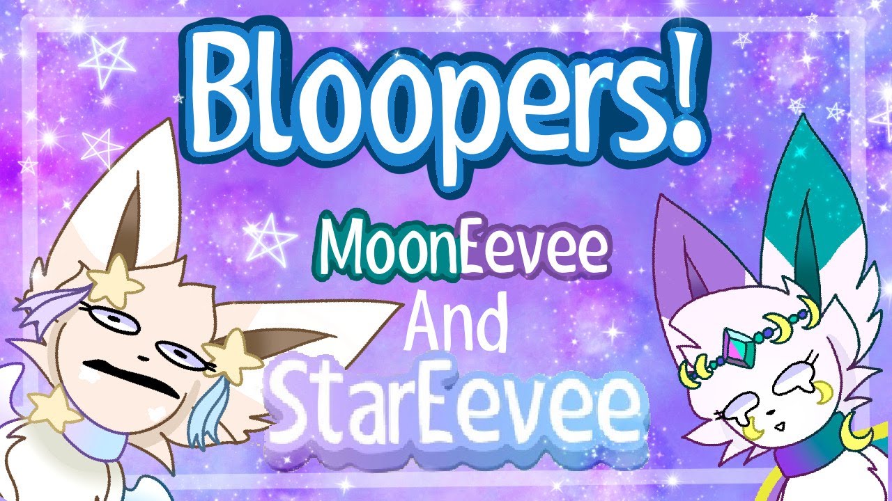 StarEevee & MoonEevee Bloopers ~ Part 1 - YouTube