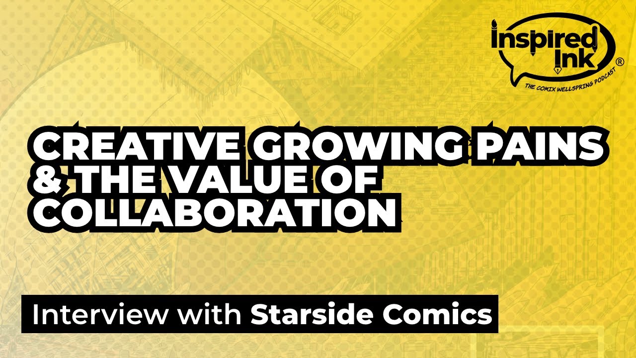 Inspired Ink #45 - Starside Comic - Creative Growing Pains & The Value ...