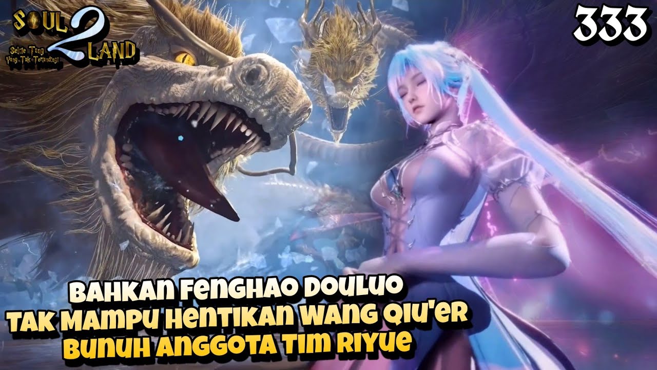 Kekuatan Mengerikan Wang Qiu'er Bantai Anggota Tim Riyue || SOUL LAND 2 ...