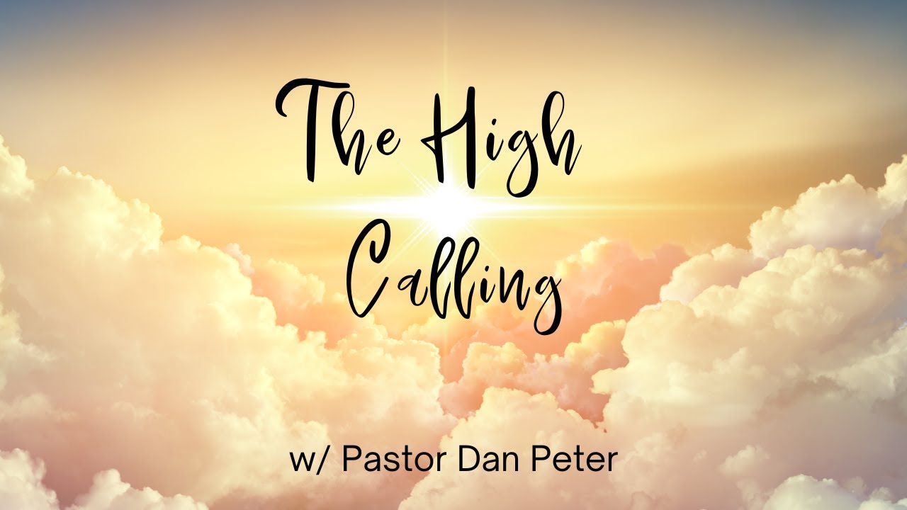 The High Calling w/ Pastor Dan Peter - YouTube