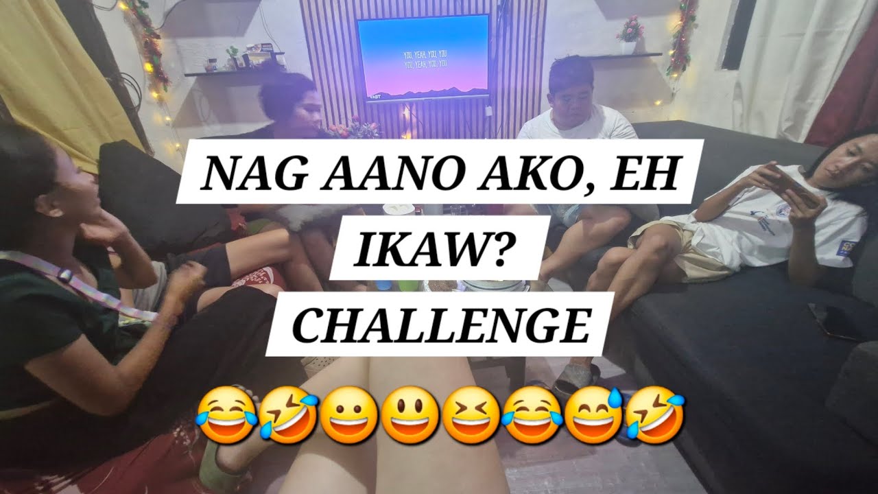 NAG AANO AKO, EH IKAW CHALLENGE - YouTube