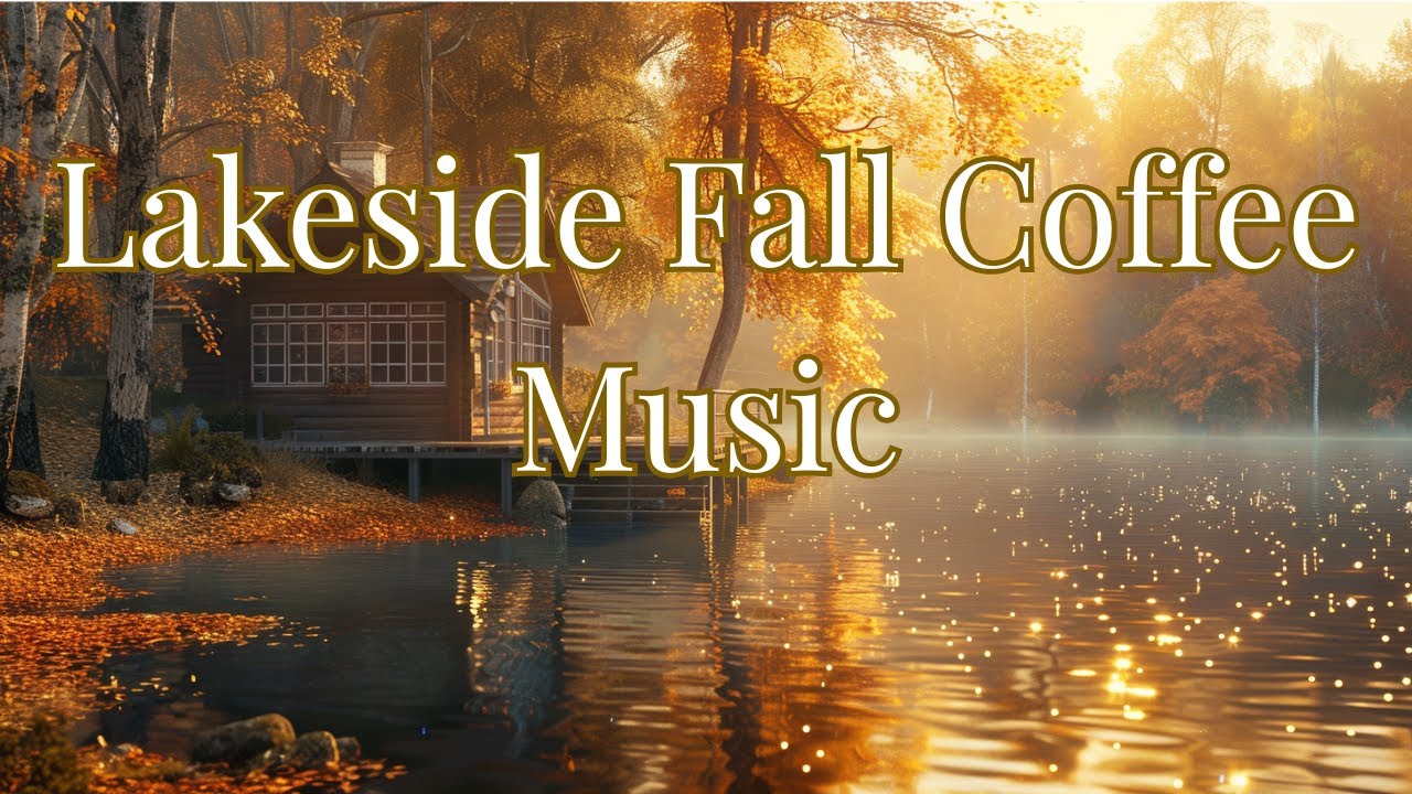 【Autumn Lake Cottage BGM】Refreshing Fall Café Jazz for Work, Study ...