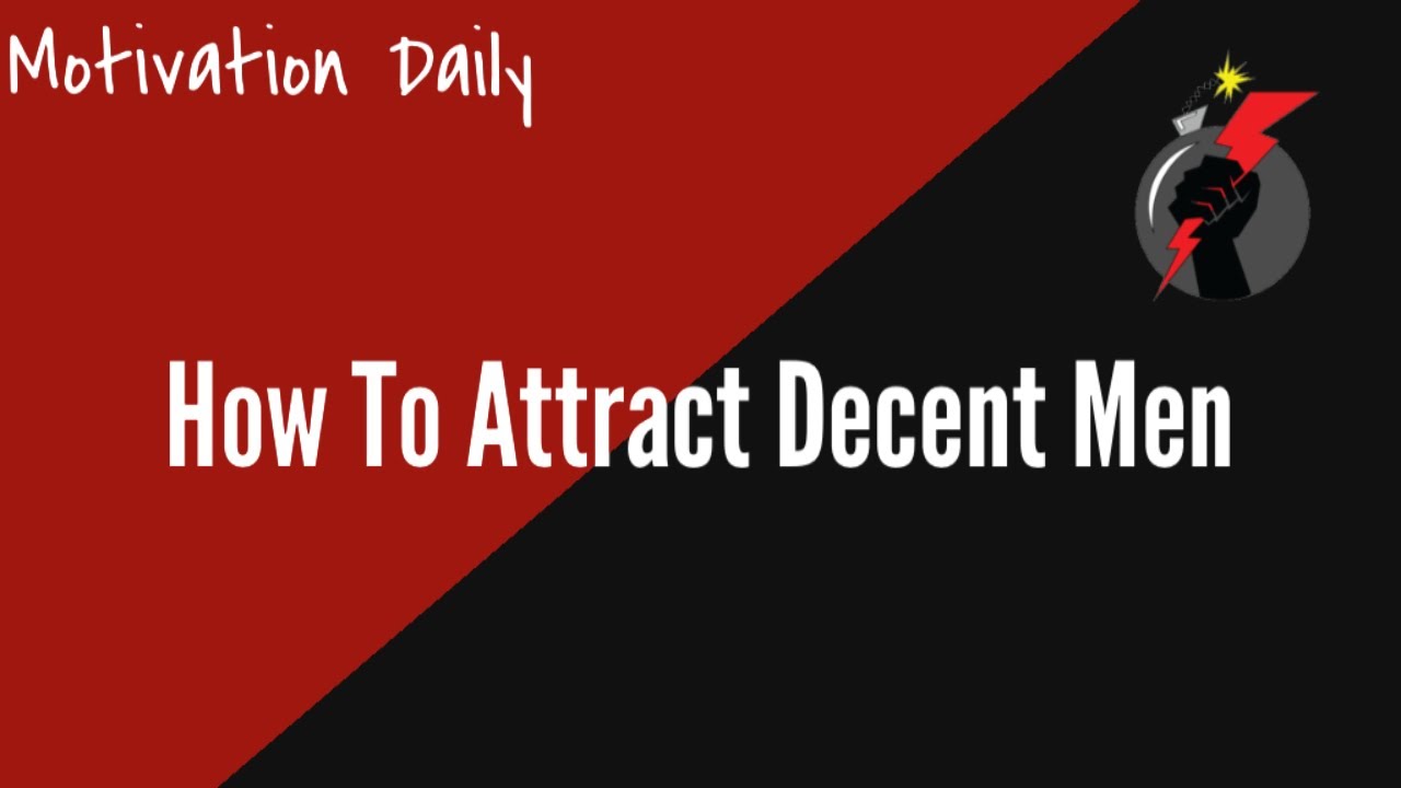 How To Attract Decent Men - YouTube
