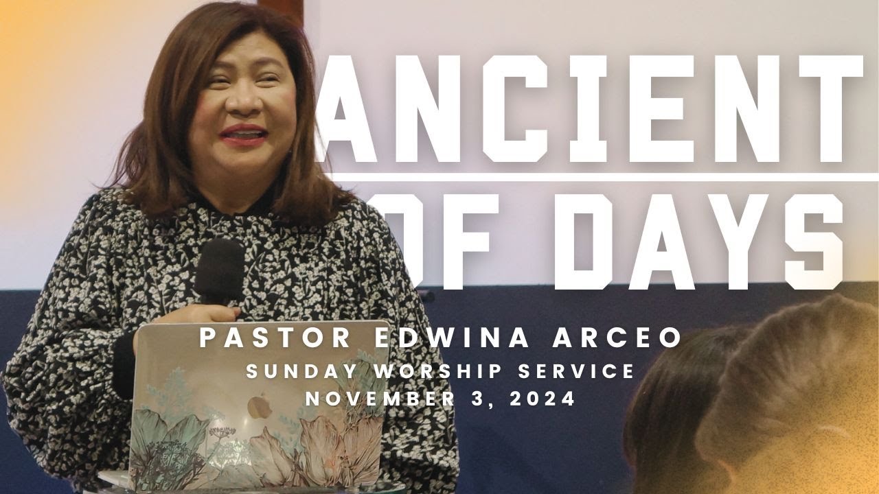 Ancient Of Days | Pastor Edwina Arceo | Sunday Worship Service ...