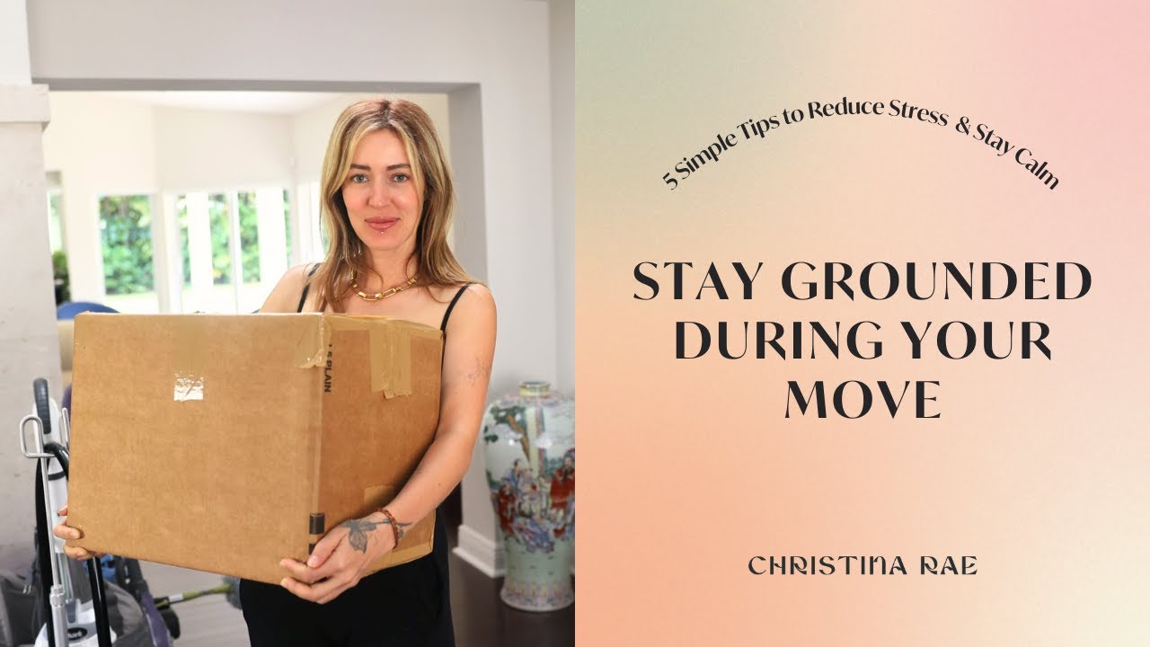 Stay Grounded During Your Move: 5 Simple Tips to Reduce Stress and Stay ...