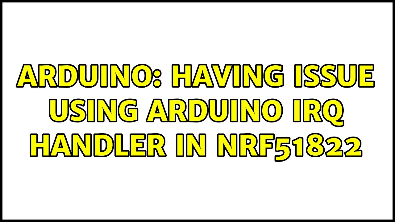 Arduino: Having issue using Arduino IRQ handler in nRF51822 - YouTube