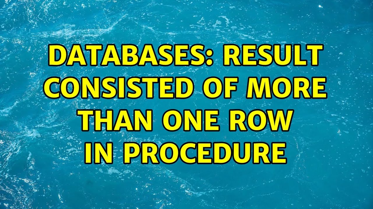 Databases Result Consisted Of More Than One Row In Procedure 2 databases-result-consisted-of-more-than-one-row-in-procedure-2