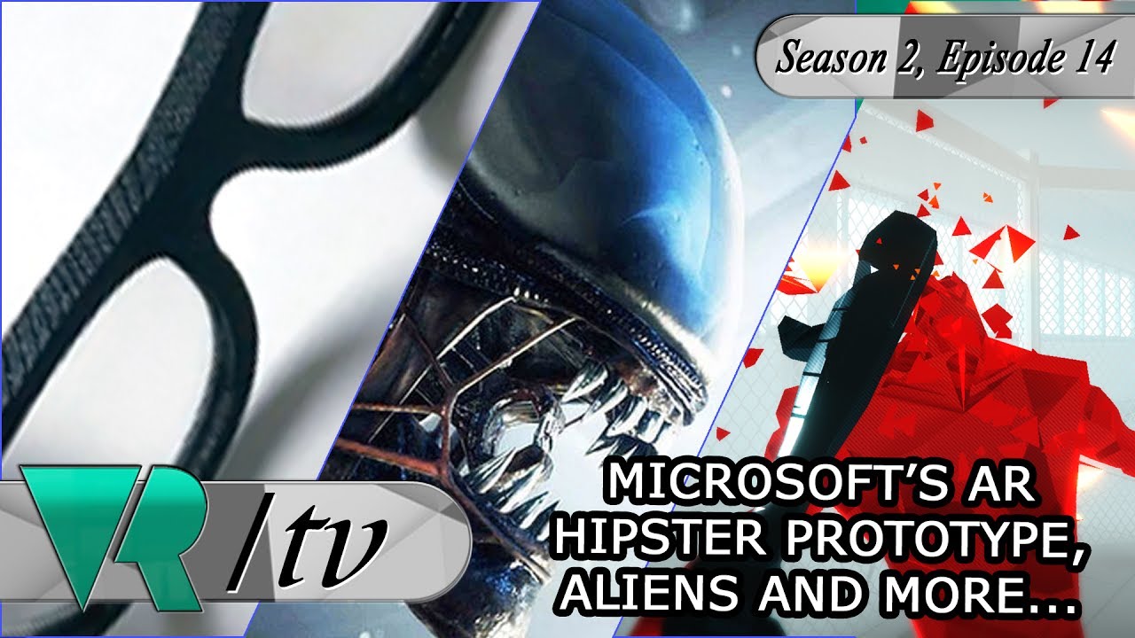VRTV S02 E14: Microsoft, Google I/O, Alien, Oculus and More - YouTube