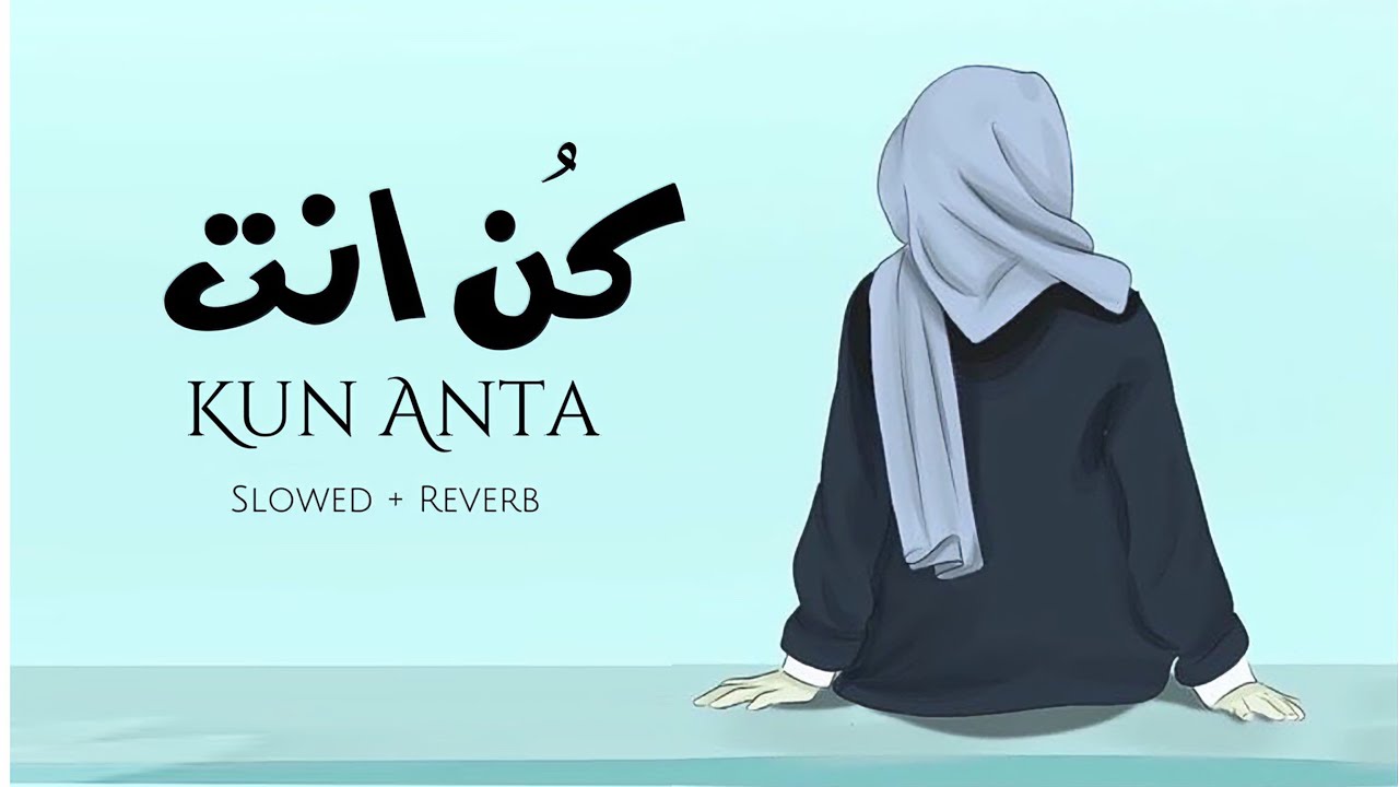 Kun Anta - Heart Touching Nasheed 💕| Slowed + Reverb - YouTube