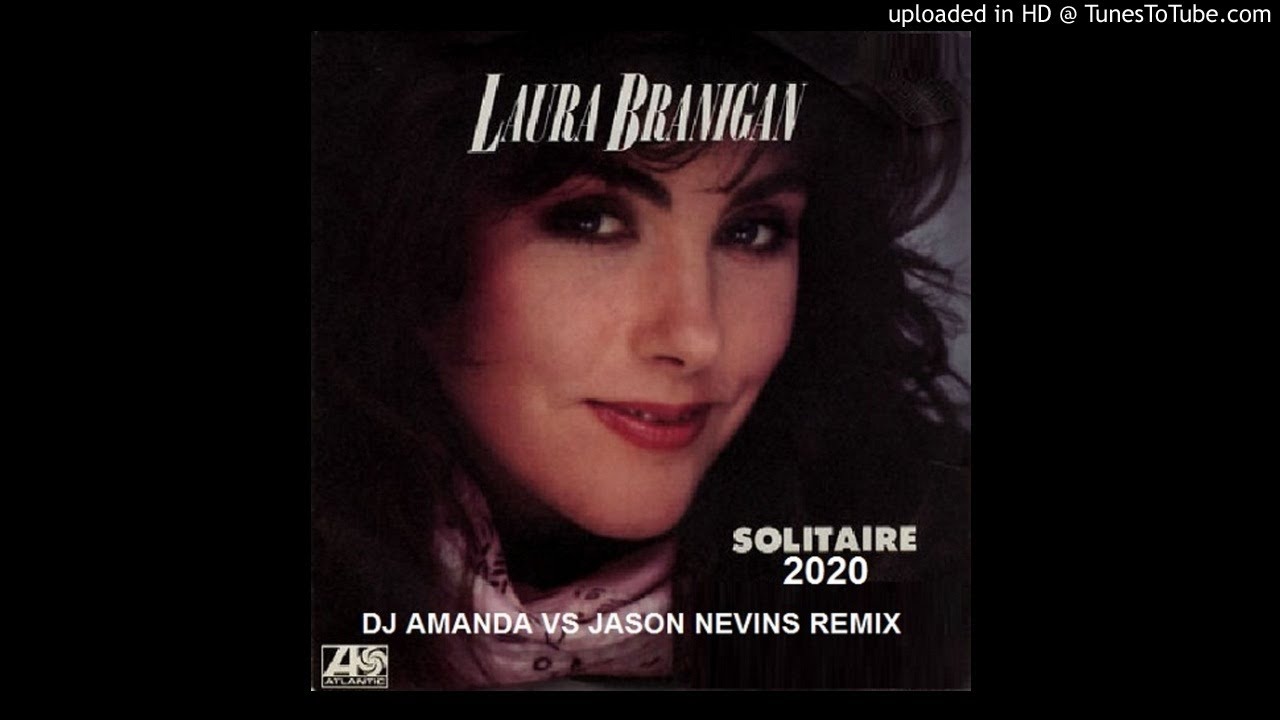 LAURA BRANIGAN -SOLITAIRE 2020 (DJ AMANDA VS JASON NEVINS) - YouTube