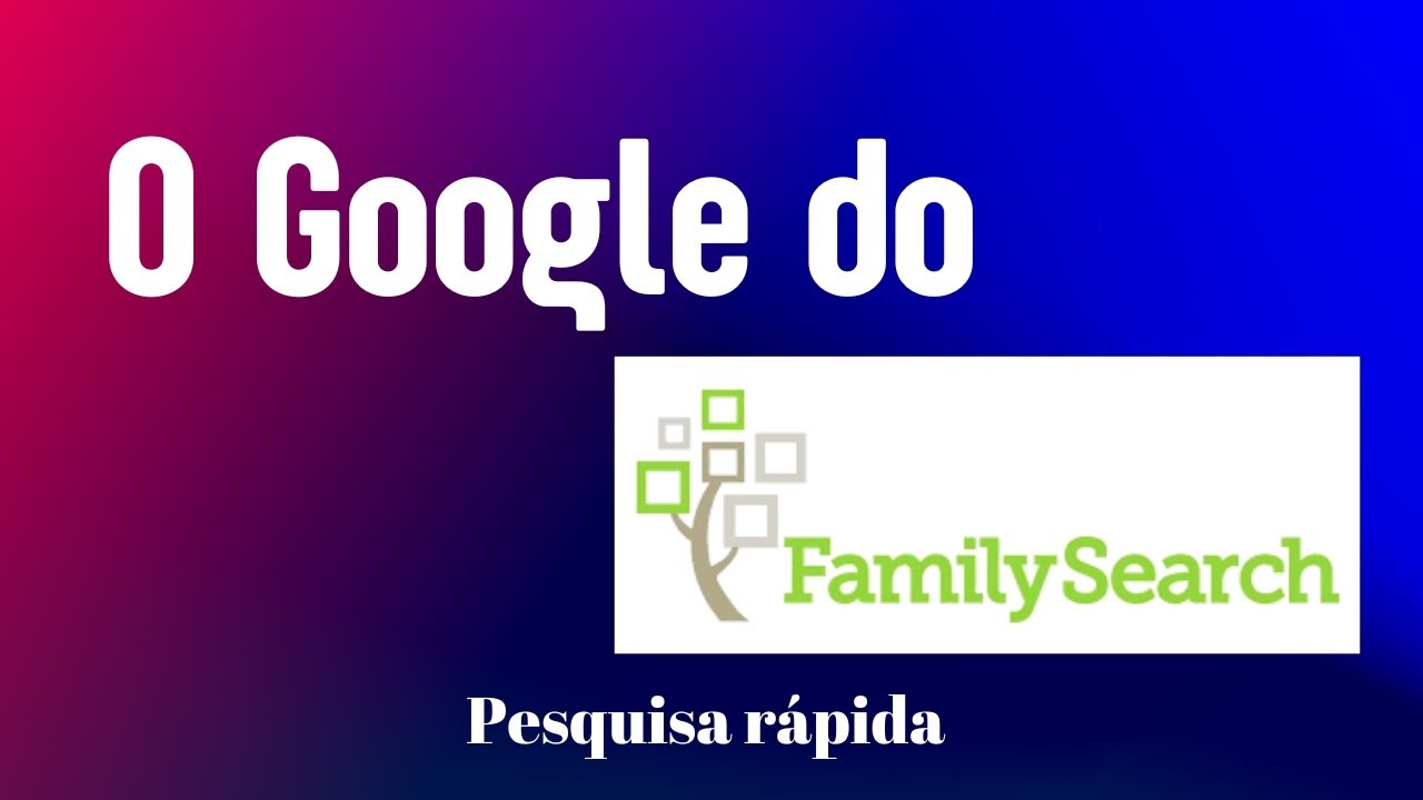 O "GOOGLE" DO FAMILYSEARCH. PESQUISA RÁPIDA E EFICIENTE - YouTube