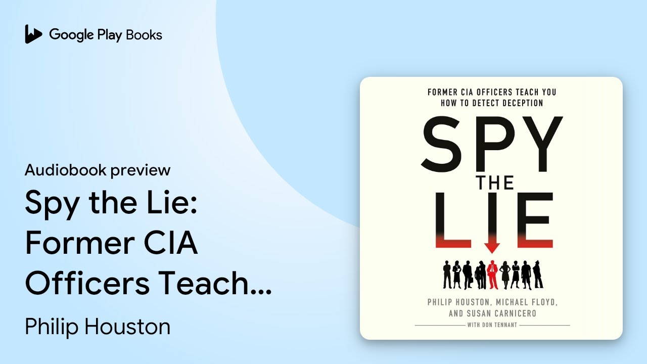 Spy the Lie: Former CIA Officers Teach You How… by Philip Houston ...