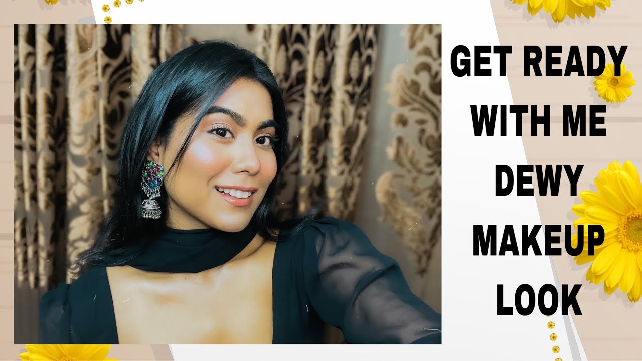 GET READY WITH ME || DEWY MAKEUP TUTORIAL || Riya Dey || - YouTube