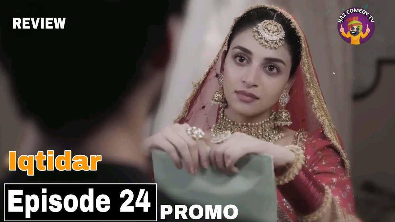 Iqtidar Episode 24 Teaser & Promo Review - Green Entertainment Drama ...
