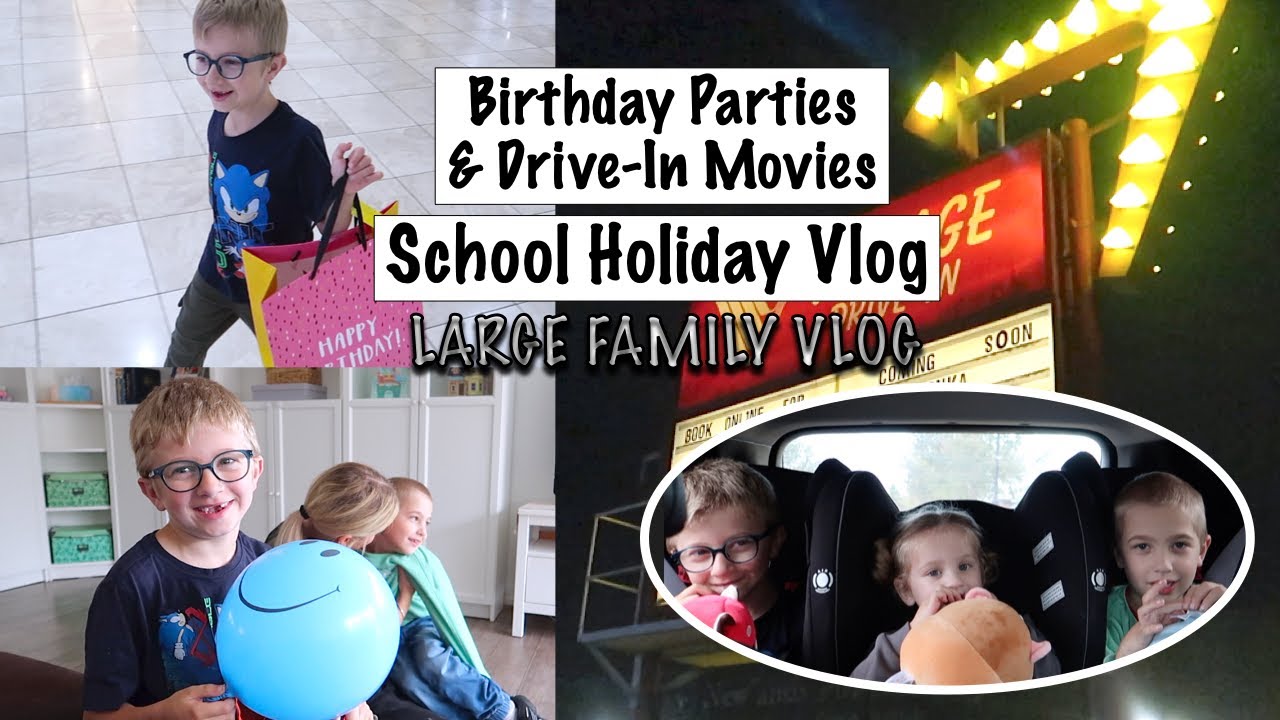 Birthday Party & Drive In Cinema | SCHOOL HOLIDAY DITL | Large Family ...