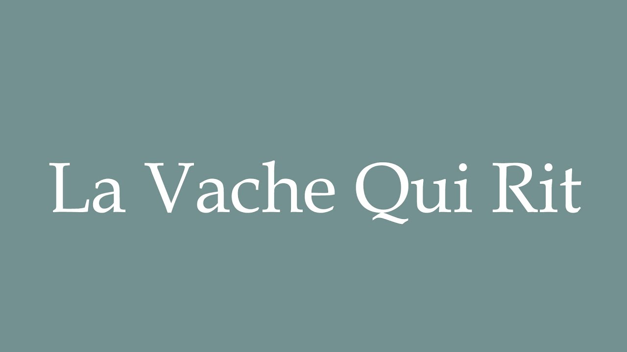 How to Pronounce ''La Vache Qui Rit'' (The Laughing Cow) Correctly in ...