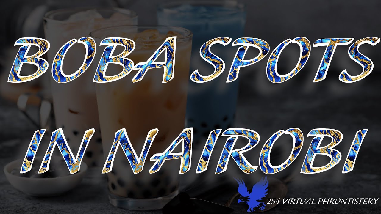 BOBA (BUBBLE TEA) SPOTS IN NAIROBI - YouTube