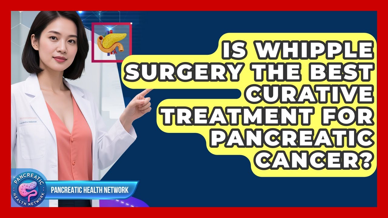 Is Whipple Surgery The Best Curative Treatment For Pancreatic Cancer? - Pancreatic Health ...