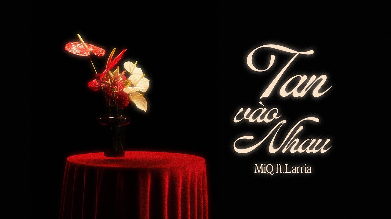 MiQ ft.Larria. - TAN VÀO NHAU || OFFICIAL MUSIC VIDEO - YouTube