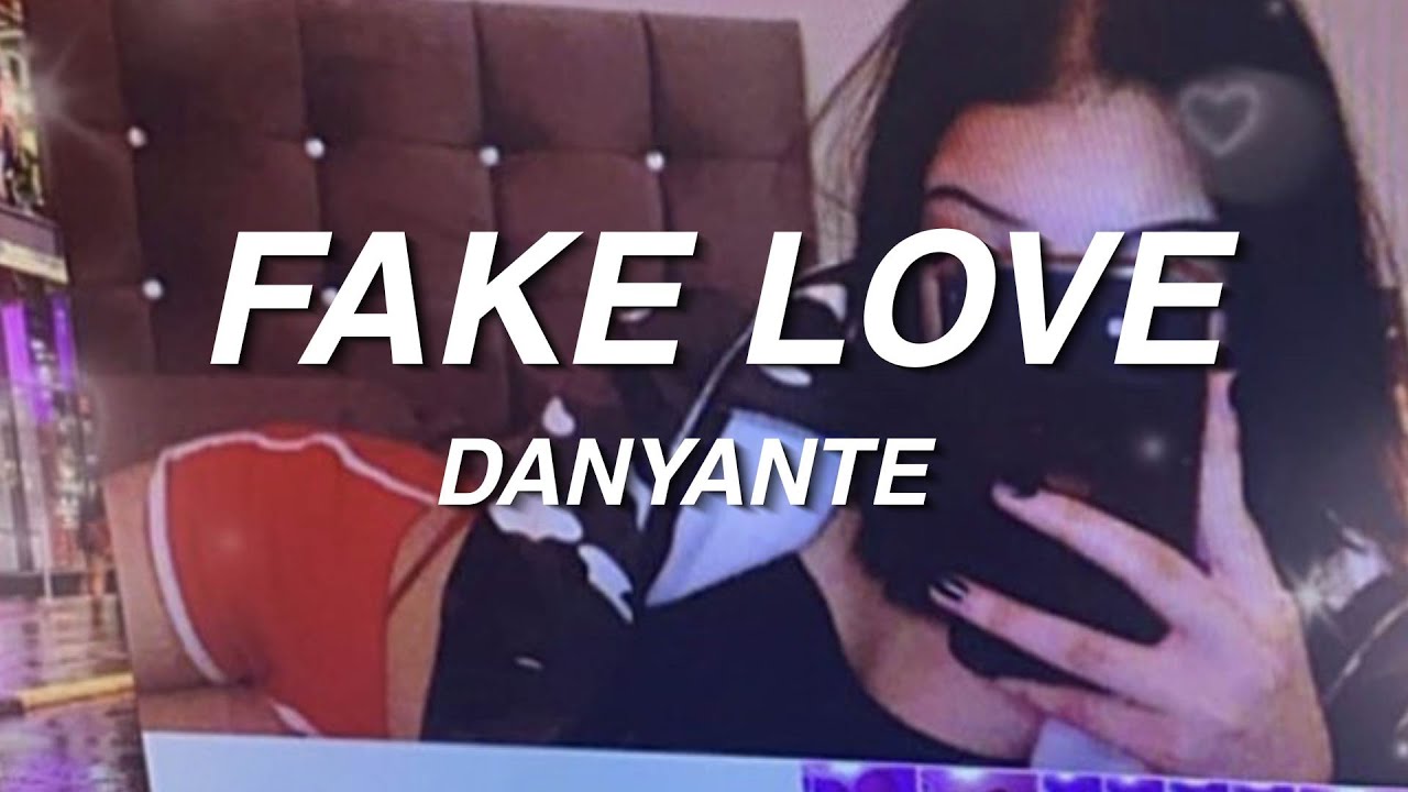 DANYANTE ☣ - FAKE LOVE (Lyrics) - YouTube