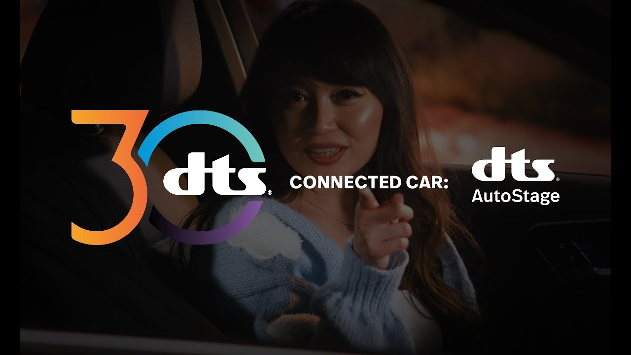 ‘Sensational 30' | Episode 4: Building the Road to Ultimate Car Entertainment with DTS AutoStage ...