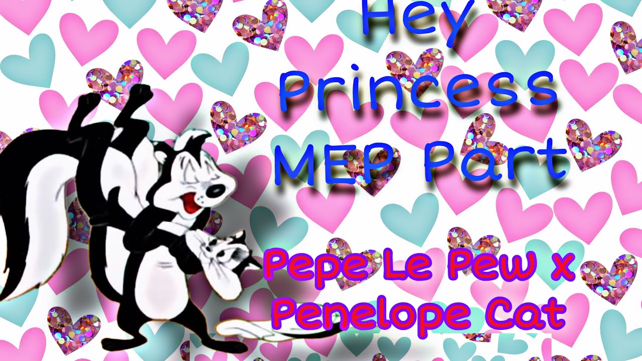 Hey Princess - Pepe Le Pew & Penelope Cat MEP Part - YouTube