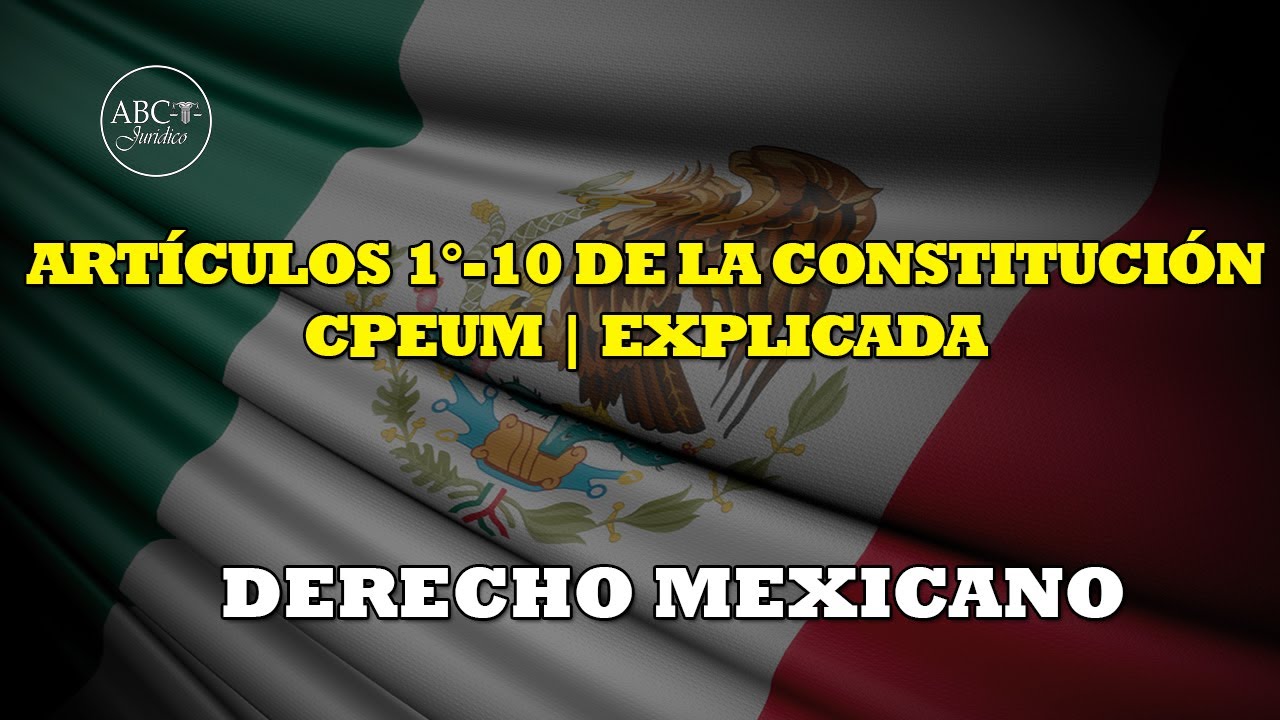 🔥 IMPORTANTE EXPLICACIÓN| CONSTITUCIÓN 1° a 10 CPEUM - YouTube