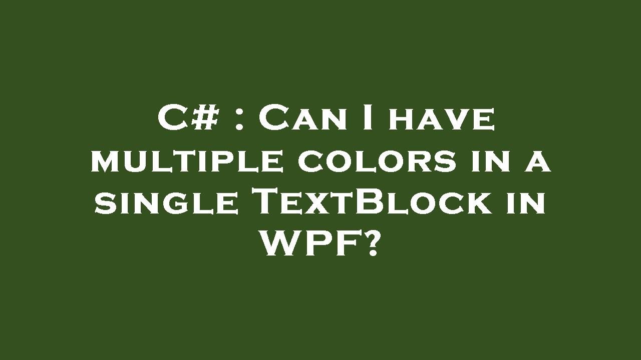 C Can I Have Multiple Colors In A Single TextBlock In WPF YouTube C Can I Have Multiple Colors In A Single TextBlock In WPF YouTube
