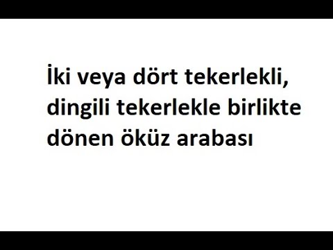 İki veya dört tekerlekli, dingili tekerlekle birlikte dönen öküz arabası